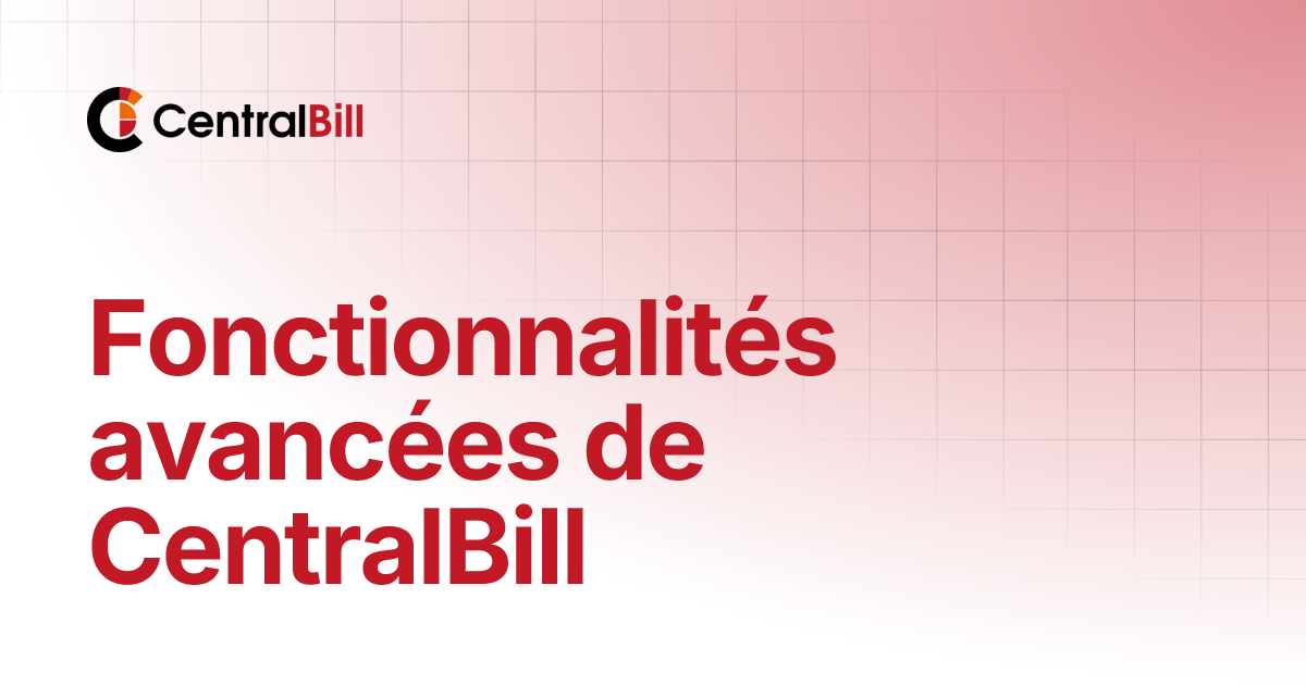 Fonctionnalités avancées de CentralBill | CentralBill